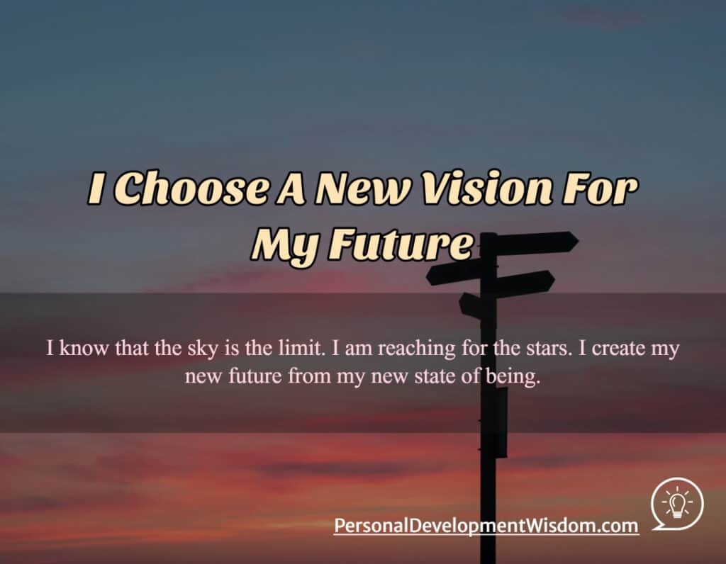 I Choose A New Vision For My Future - Personal Development Wisdom