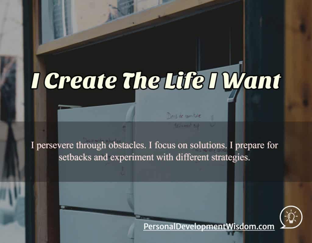 I Create The Life I Want - Personal Development Wisdom