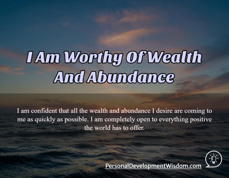 I Am Worthy Of Wealth And Abundance - Personal Development Wisdom
