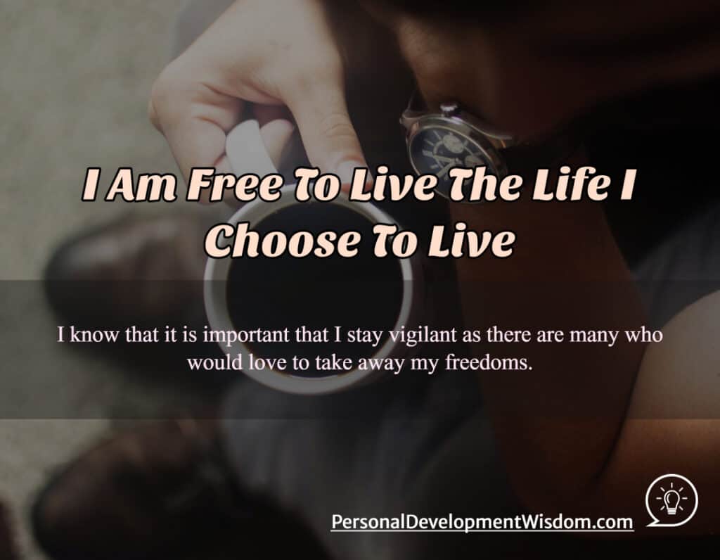 I Am Free To Live The Life I Choose To Live - Personal Development Wisdom