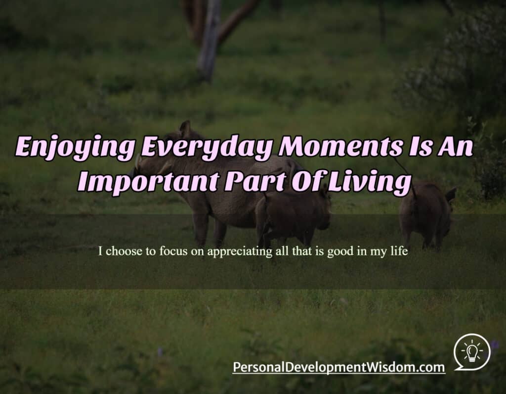 Enjoying Everyday Moments Is An Important Part Of Living - Personal ...